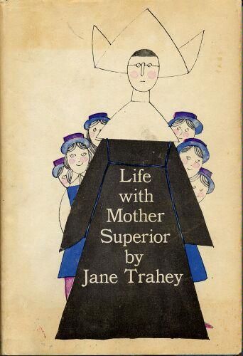 Jane Trahey , Life With Mother Superior, | STUFF FROM THE LOFT.